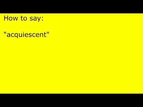 How to pronounce acquiescent