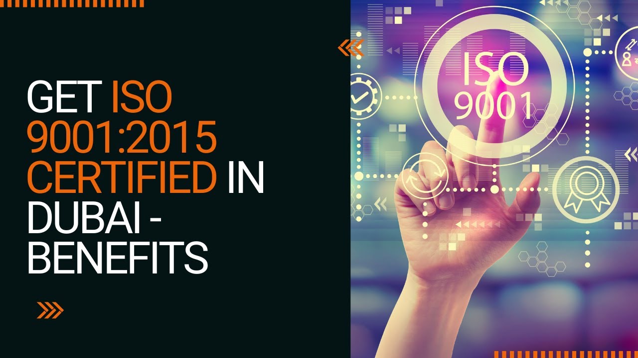 What are the benefits of ISO 9001:2015 Certified in Dubai? ISO Standards in Dubai | UAE