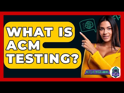 What Is ACM Testing? - Next LVL Programming