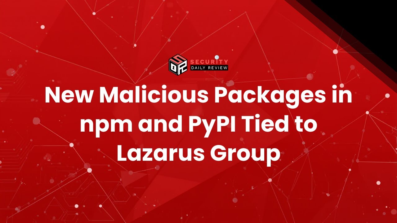 New Malicious Packages in npm and PyPI Tied to Lazarus Group