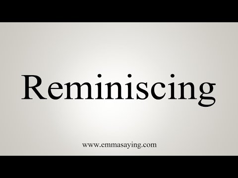 How To Say Reminiscing