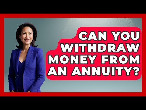 Can You Withdraw Money From An Annuity? - Consumer Laws For You