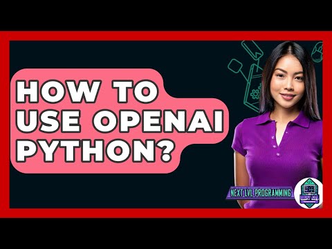 How To Use OpenAI Python? - Next LVL Programming