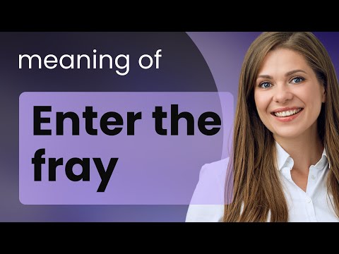 Enter the Fray: Understanding and Using this Engaging Phrase