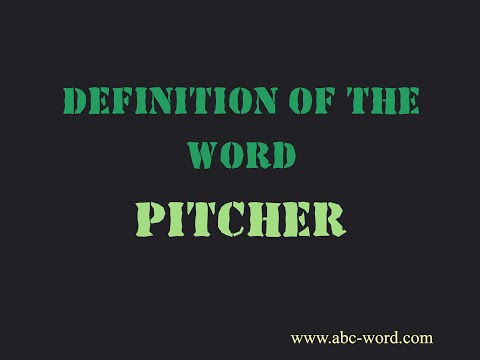Definition of the word "Pitcher"