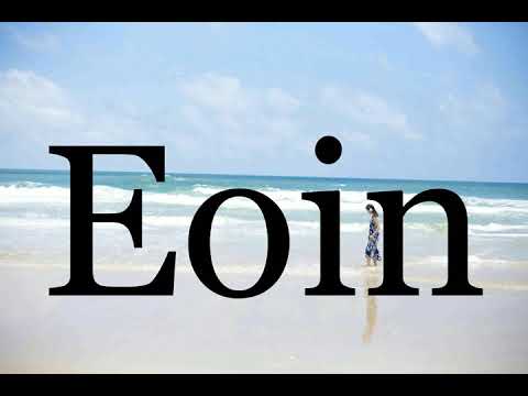 How To Pronounce Eoin🌈🌈🌈🌈🌈🌈Pronunciation Of Eoin