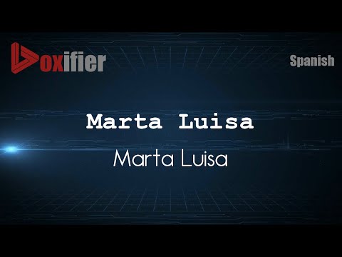 How to Pronounce Marta Luisa (Marta Luisa) in Spanish - Voxifier.com