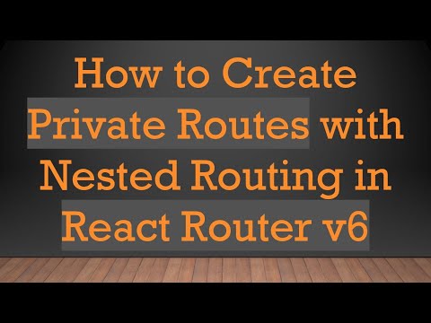 How to Create Private Routes with Nested Routing in React Router v6