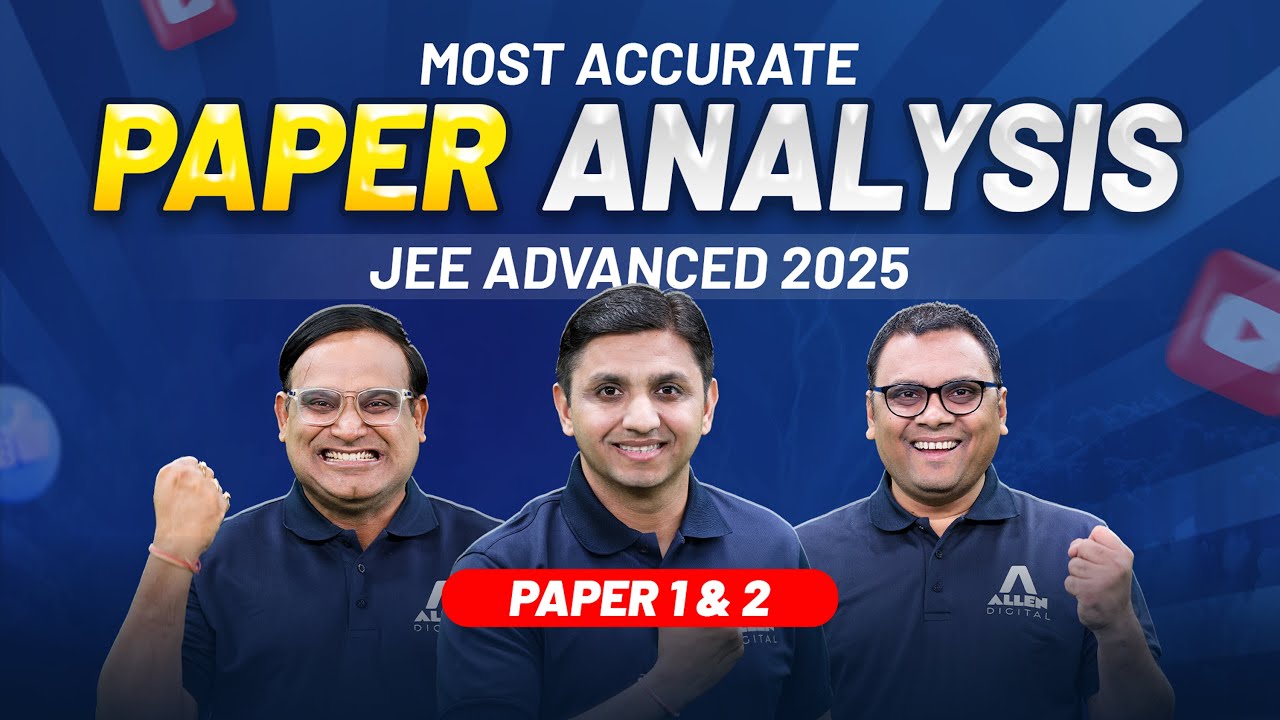 Complete JEE Advanced 2025 Paper Analysis | Paper 1 & 2 Breakdown by ALLEN IIT Experts
