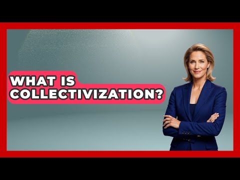 What Is Collectivization? - International Policy Zone