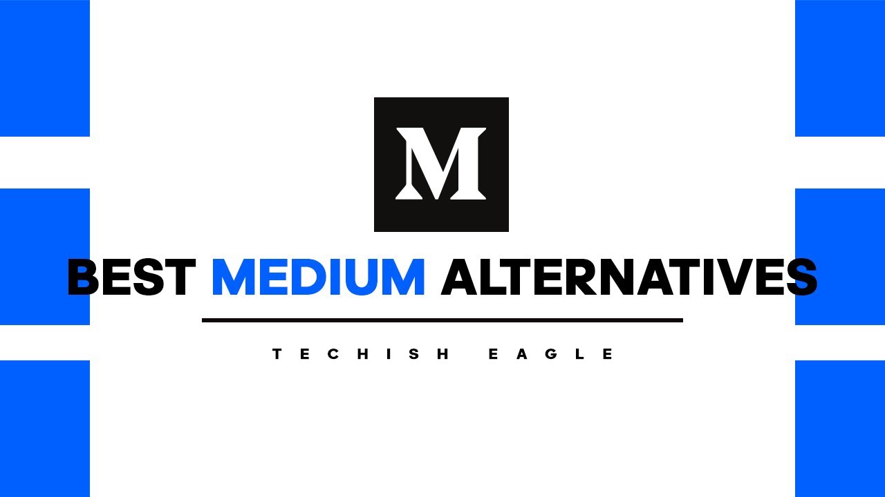 13 Best Medium Alternatives for Publishers & Readers | Techish Eagle