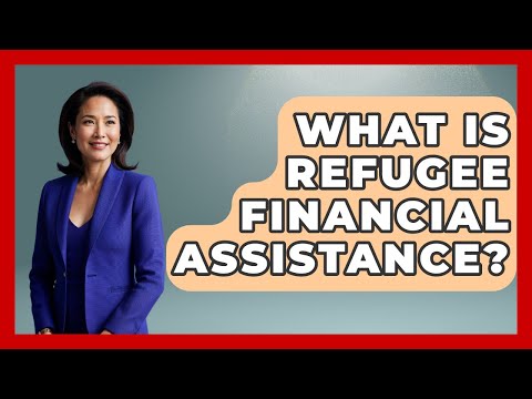 What Is Refugee Financial Assistance? - US Citizenship Immigration Guide