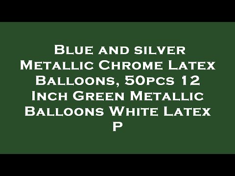 Blue and silver Metallic Chrome Latex Balloons, 50pcs 12 Inch Green Metallic Balloons White L Review