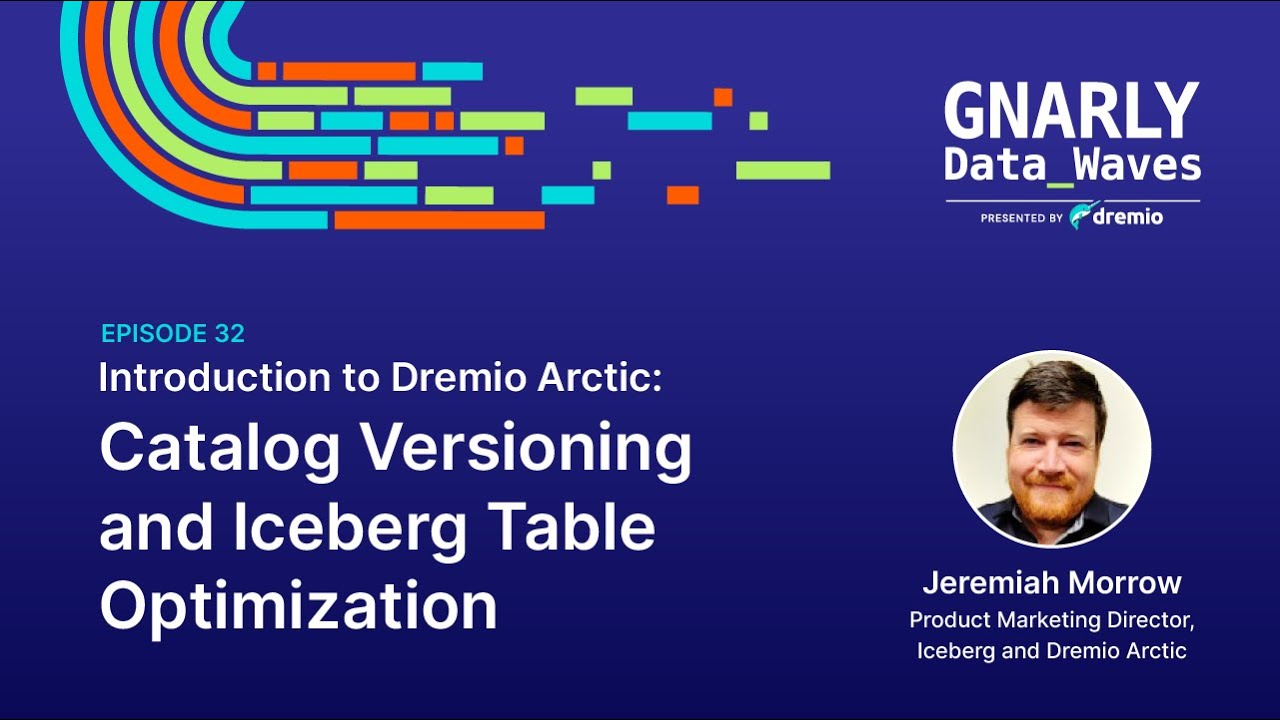 EP32 - Introduction to Dremio Arctic: Catalog Versioning and Iceberg Table Optimization
