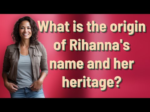 What is the origin of Rihanna's name and her heritage?