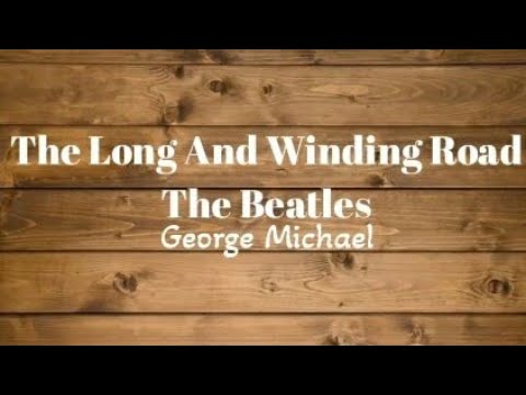 THE LONG AND WINDING ROAD~THE BEATLES (GEORGE MICHAEL) Lirik dan Terjemahan.