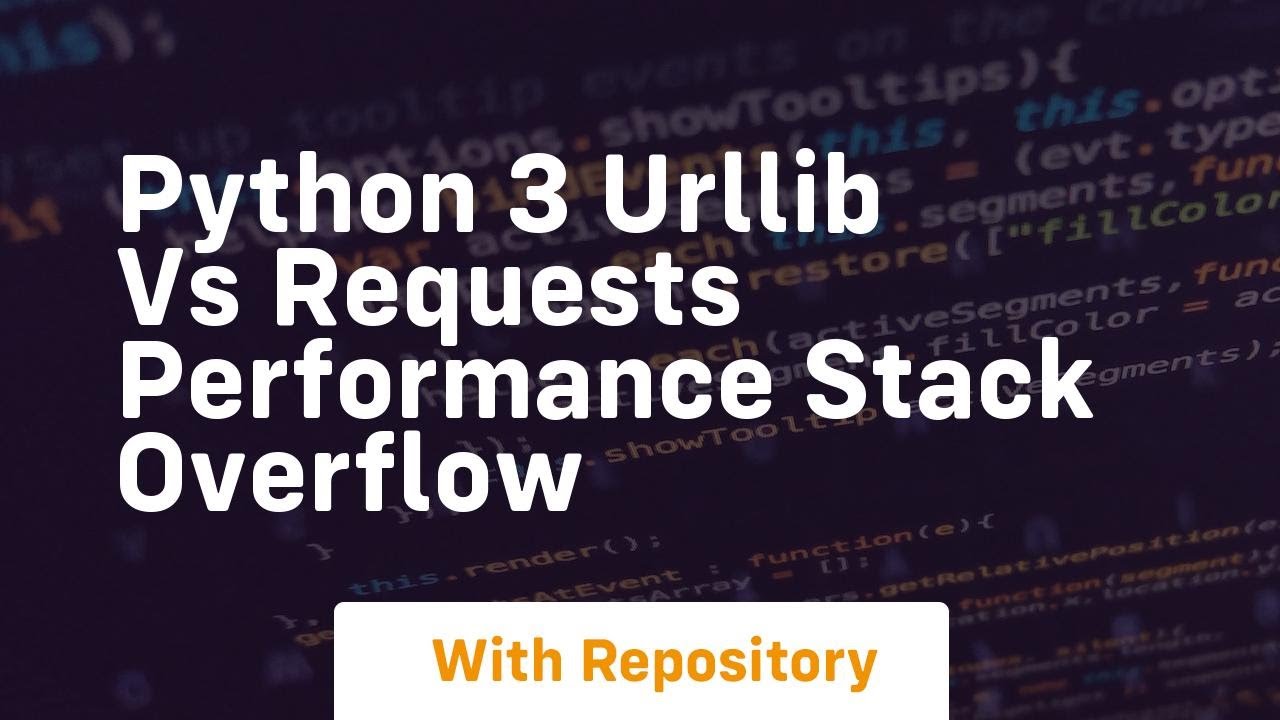 Python 3 urllib Vs requests performance Stack Overflow