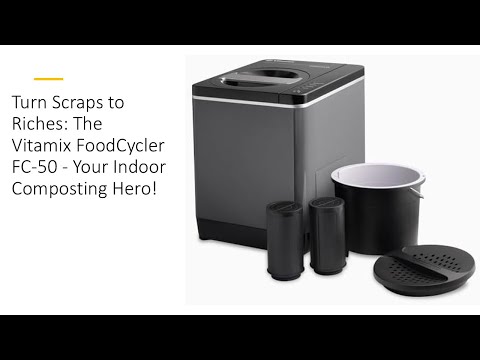 Turn Scraps to Riches: The Vitamix FoodCycler FC-50 - Your Indoor Composting Hero!