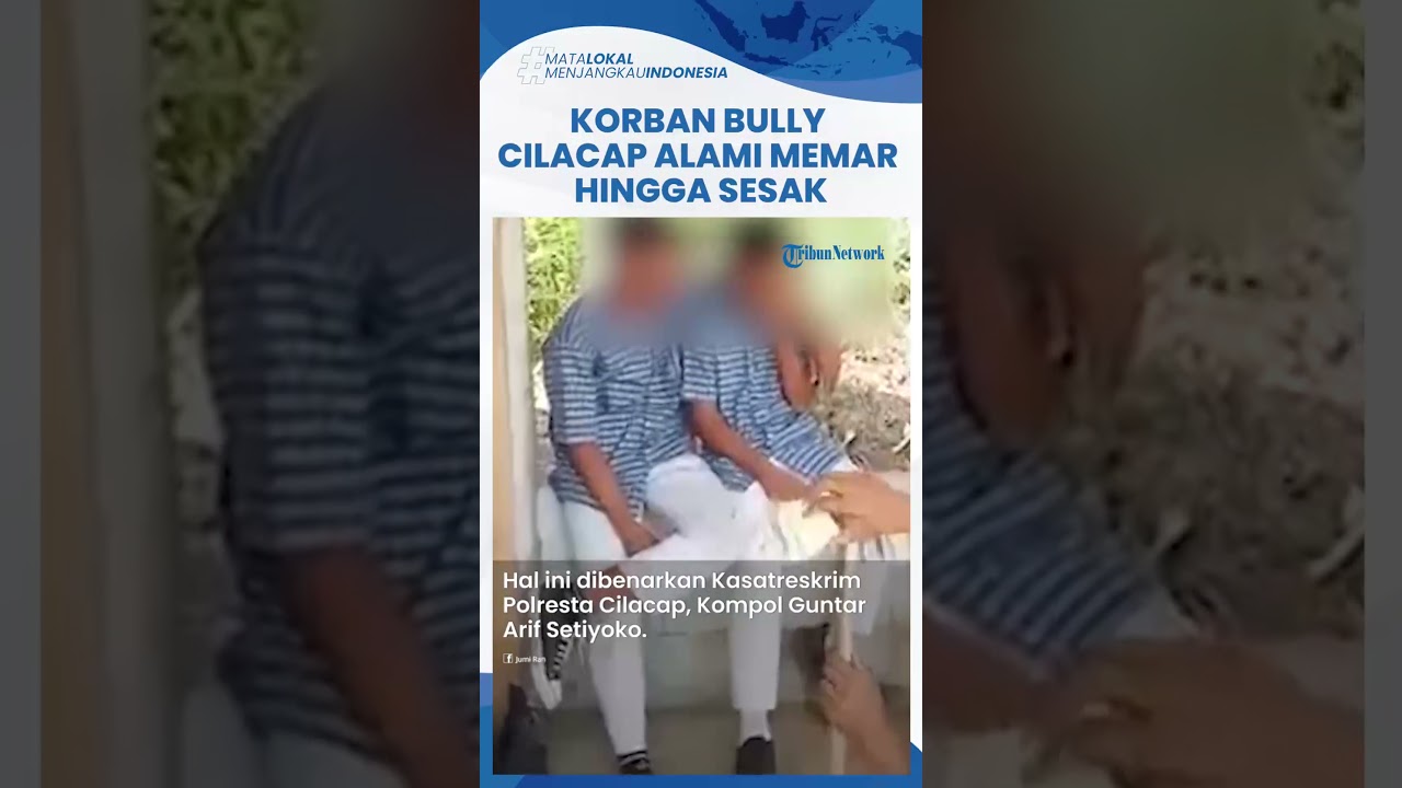 Update Kondisi Korban Bully SMP di Cilacap Memburuk Semalam Kini ...