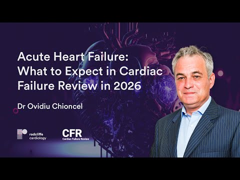 Acute Heart Failure: Dr Chioncel on What to Expect in Cardiac Failure Review in 2026