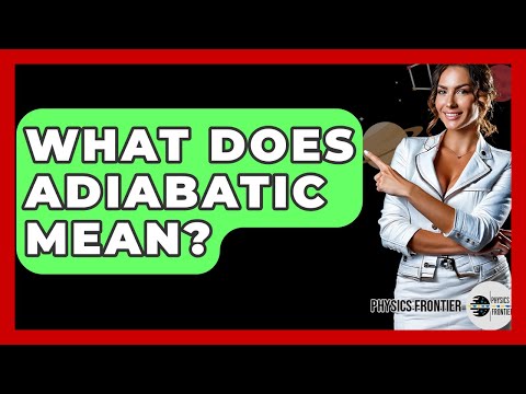 What Does Adiabatic Mean? - Physics Frontier