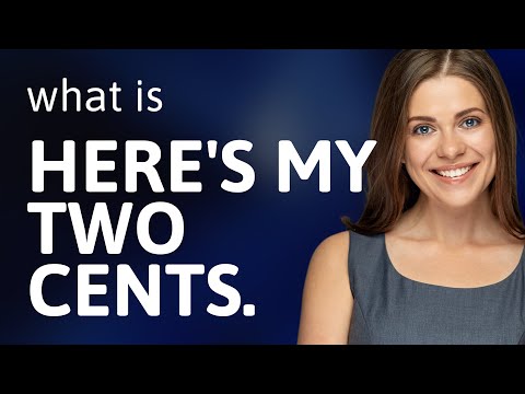 Unlocking the Meaning of "Here's My Two Cents"