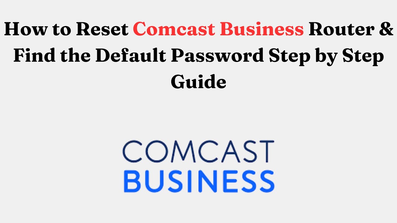 How to Reset Comcast Business Router & Find the Default Password Step by Step Guide