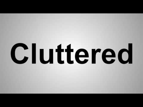 How To Pronounce Cluttered