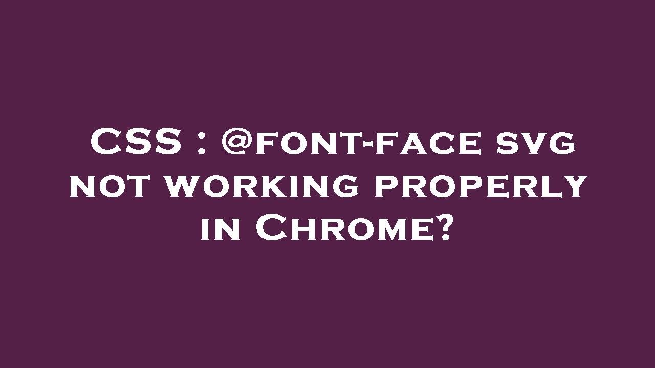 CSS : @font-face svg not working properly in Chrome?