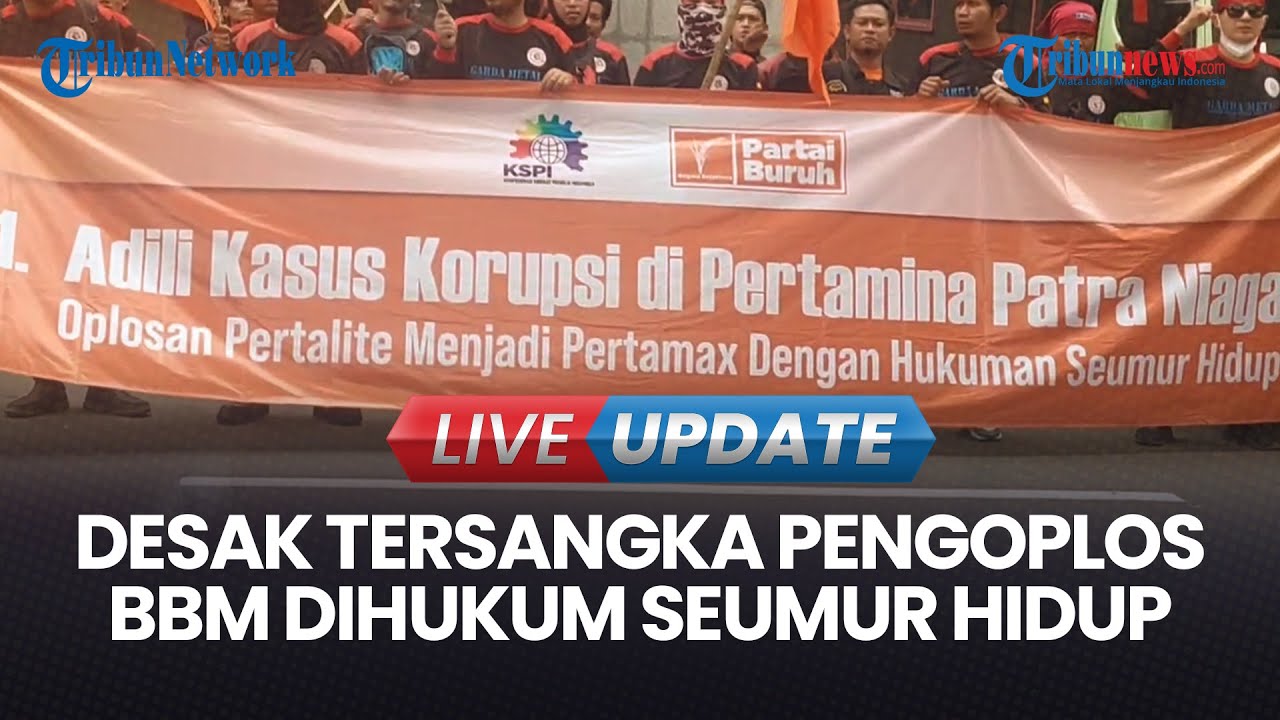 LIVE UPDATE | Buruh Desak Kejagung Hukum Seumur Hidup Pengoplos BBM di Kasus Korupsi Pertamina ...