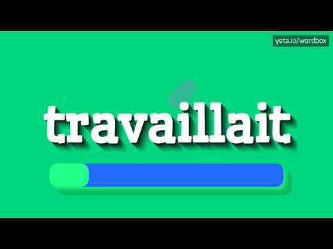 TRAVAILLAIT - How to say Travaillait?
