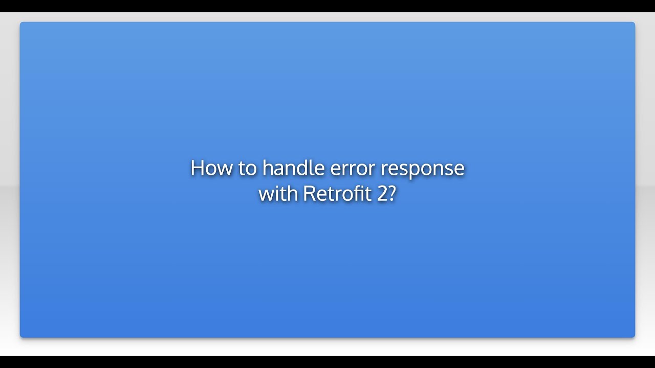 How to handle error response with Retrofit 2?