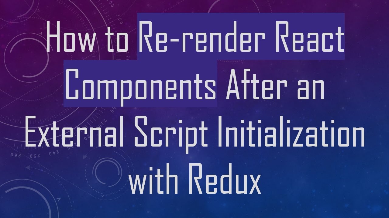 How to Re-render React Components After an External Script Initialization with Redux