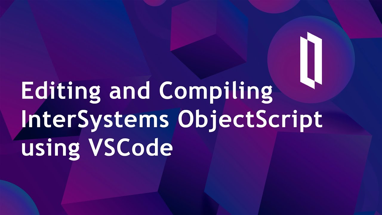 Editing and Compiling ObjectScript using VSCode