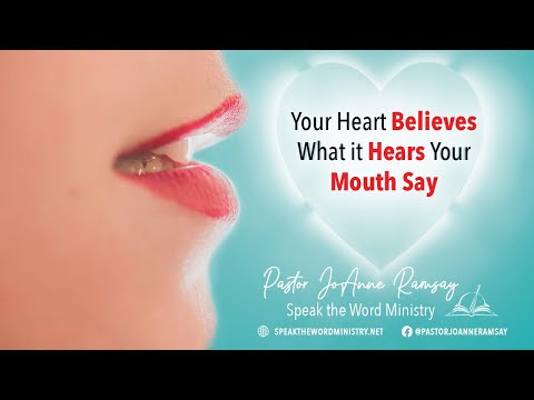 Your Heart Believes What it Hears Your Mouth Say | PastorJoRamsay.com ...