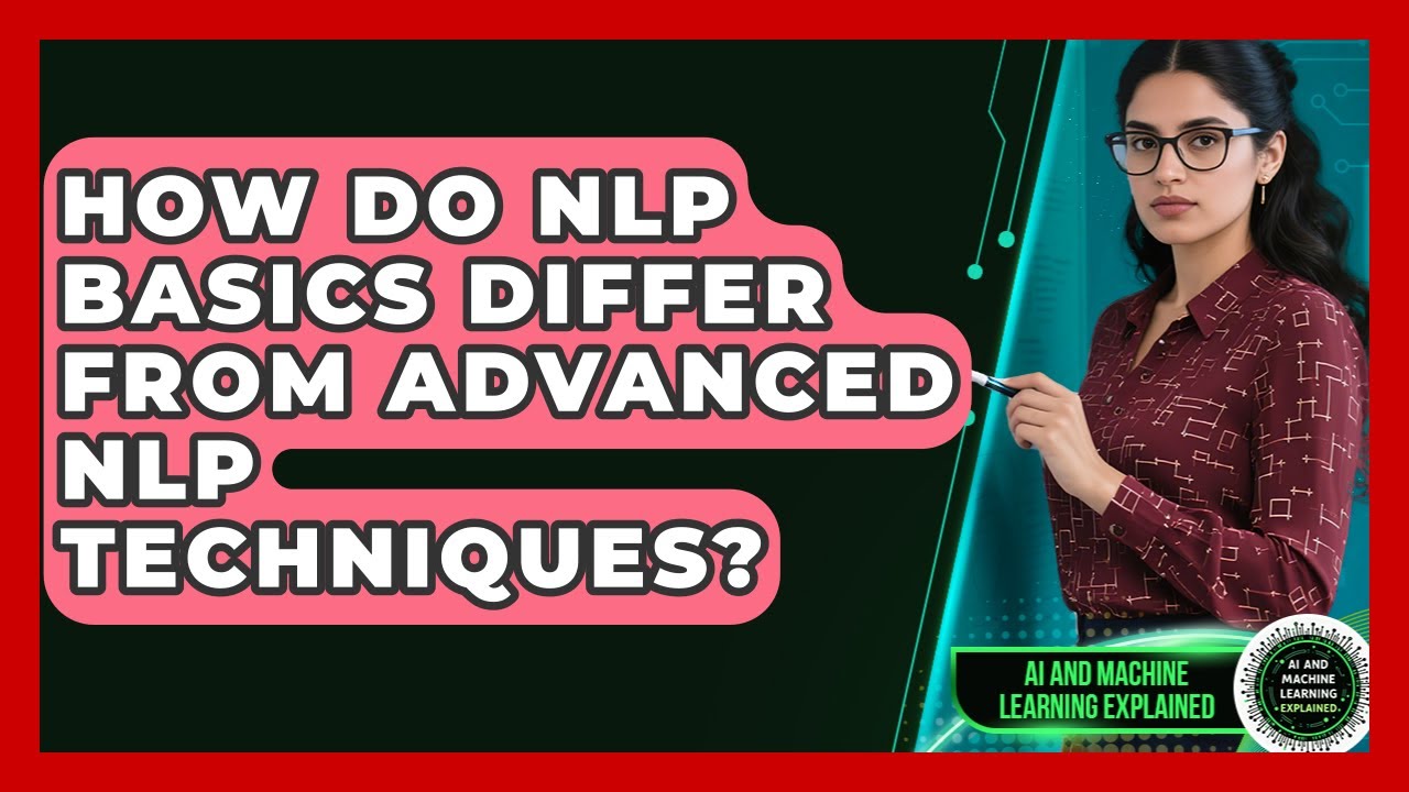 How Do NLP Basics Differ From Advanced NLP Techniques? | AI and Machine Learning Explained News