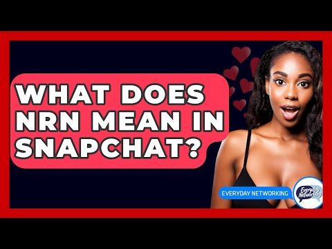 What Does NRN Mean In Snapchat? - Everyday-Networking