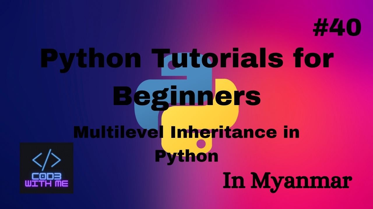 Multilevel Inheritance in Python | Python Tutorials for Beginners#40 (in Myanmar)