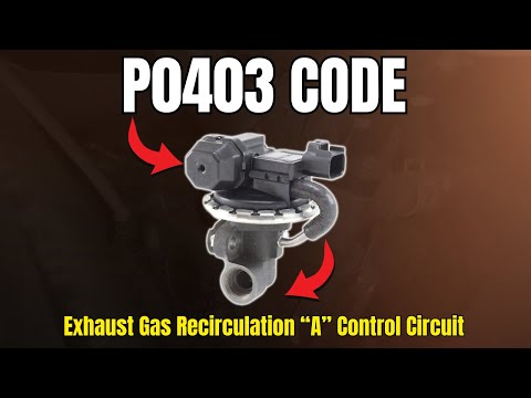 P0403 CODE: Exhaust Gas Recirculation “A” Control Circuit ||