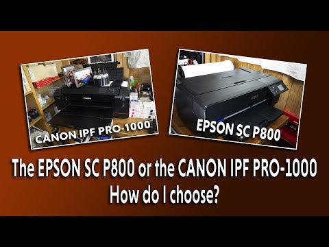 The EPSON SC P800 or the CANON IPF PRO 1000! How do I choose?
