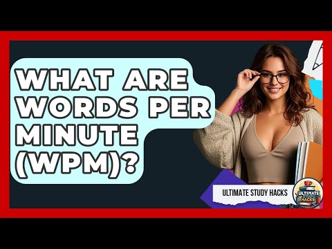 What Are Words Per Minute (WPM)? - Ultimate Study Hacks