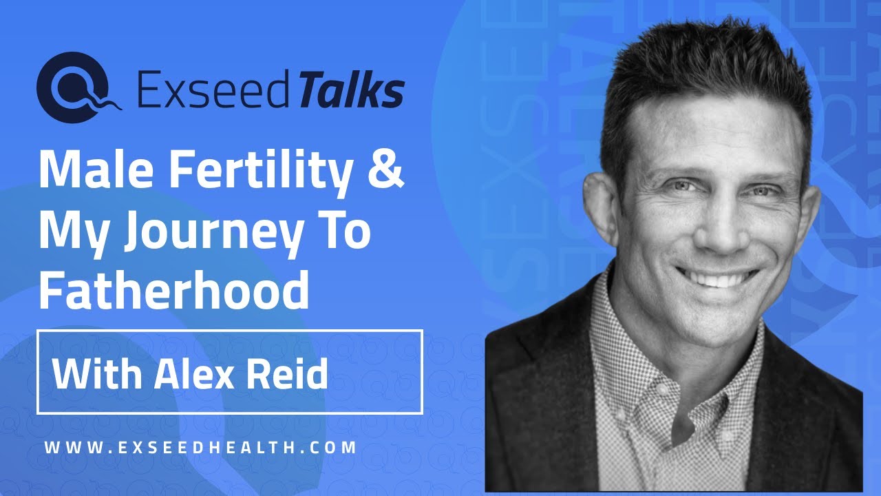 ExSeed Talks - Male Fertility & My Journey To Fatherhood with Alex Reid