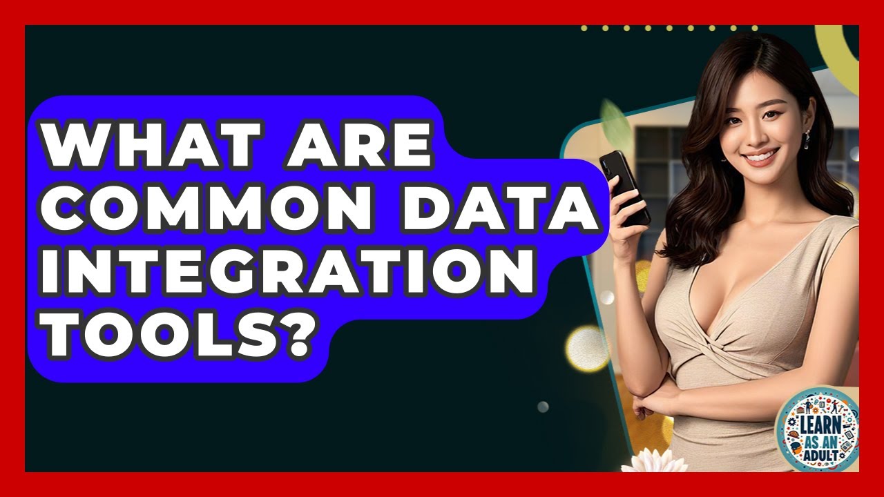 What Are Common Data Integration Tools? - Learn As An Adult