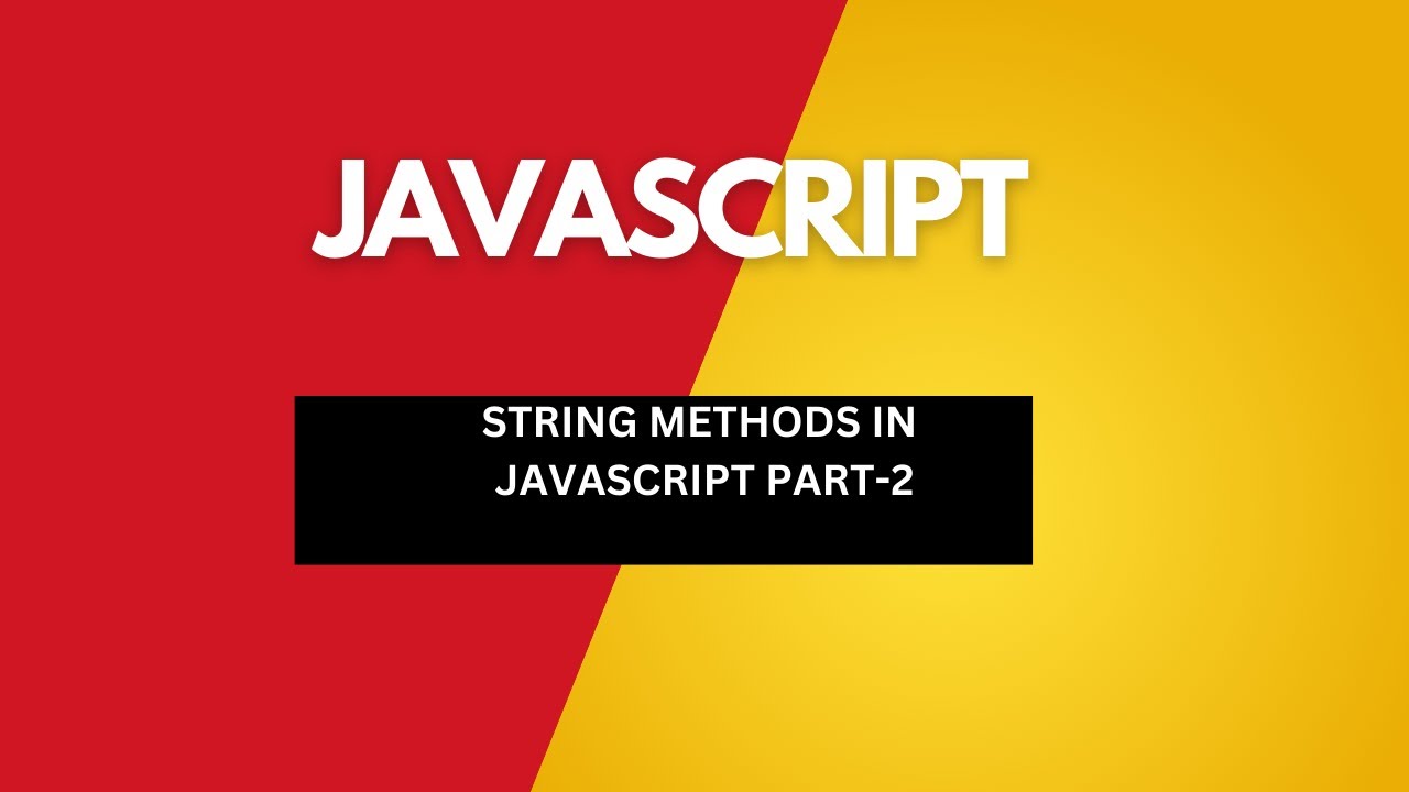 STRING METHODS IN JAVASCRIPT PART-2