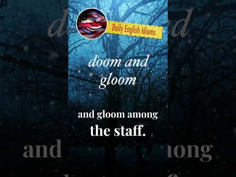 doom and gloom- Daily English Idioms