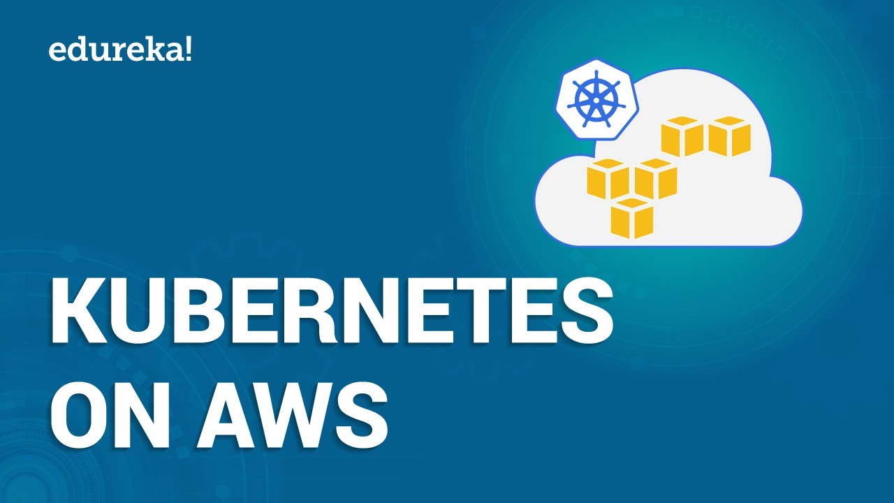 Kubernetes On AWS | AWS Kubernetes Tutorial | AWS EKS Tutorial | AWS Training | Edureka