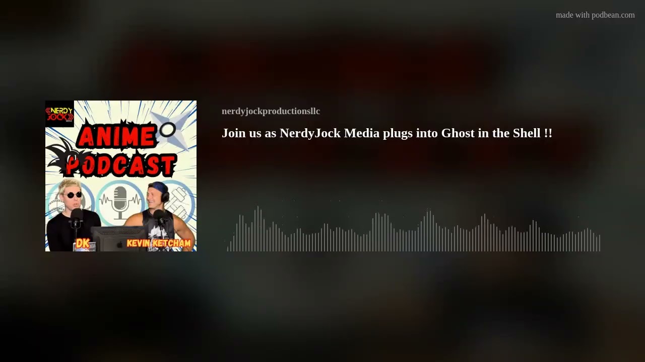 Join us as NerdyJock Media plugs into Ghost in the Shell !!