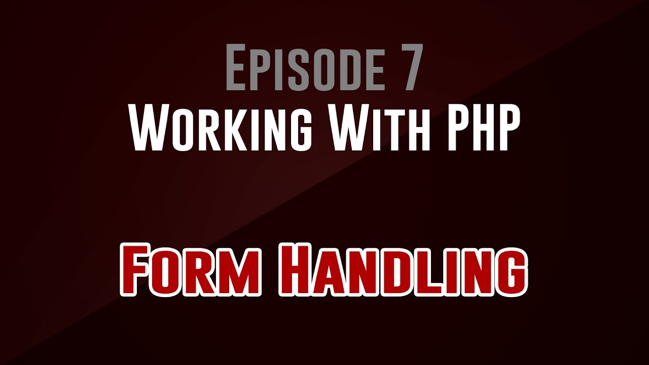 [Working With PHP] Episode 7: Form Handling