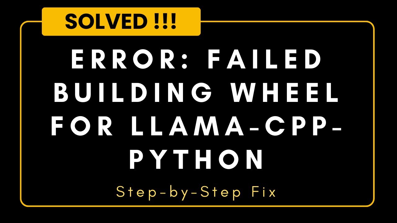 SOLVED - ERROR: Failed building wheel for llama-cpp-python