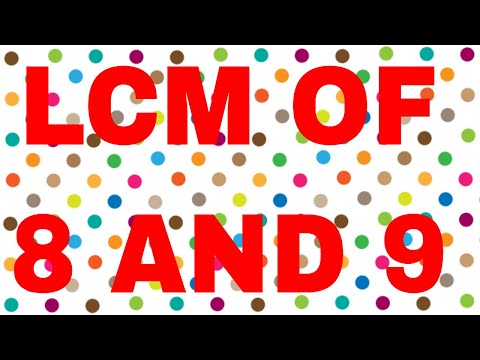 LCM of 8 and 9